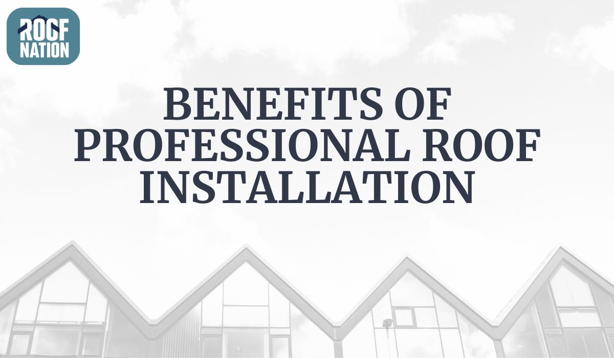 Benefits Of Professional Roof Installation
